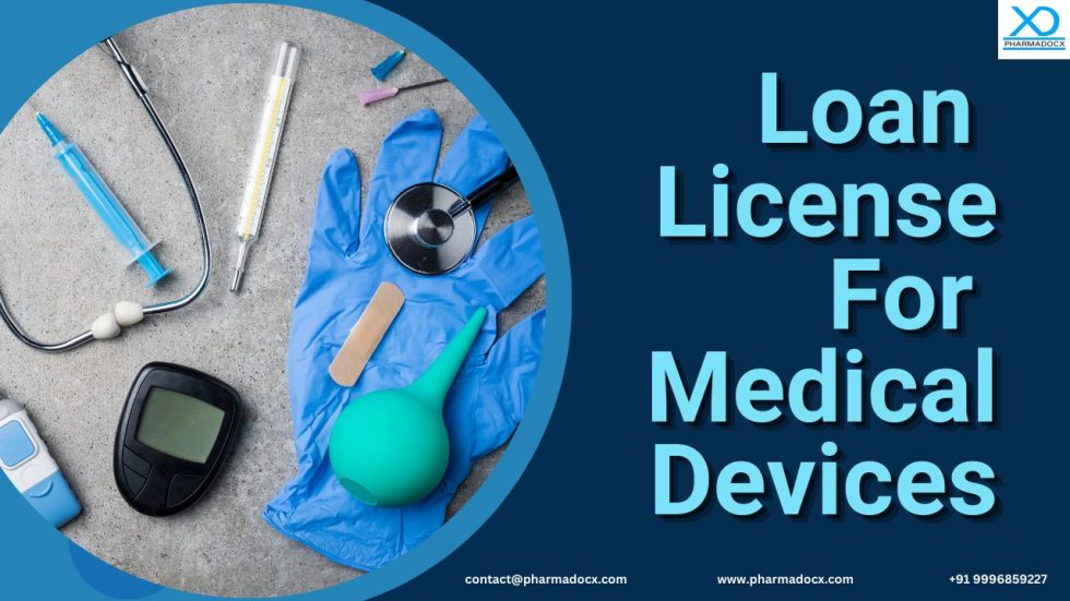 CDSCO Loan License for Medical Devices - Pharmadocx Consultants