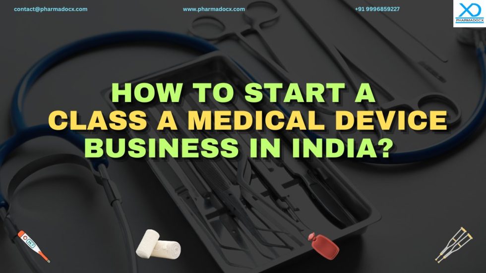 Guide to Starting a Class A Medical Device Business in India ...