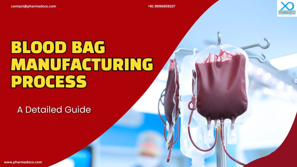 A Comprehensive Guide for Manufacturing Blood Bags - Pharmadocx Consultants