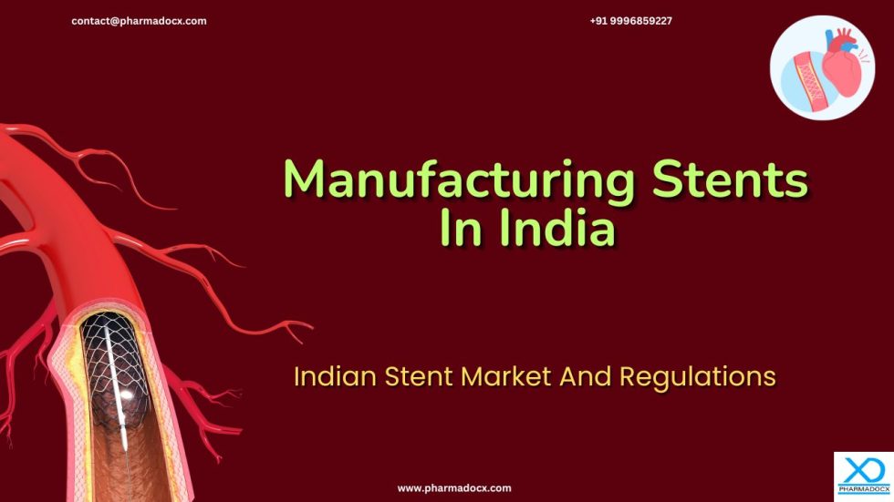 Manufacturing Stents in India: Types, Demand, And Regulations ...
