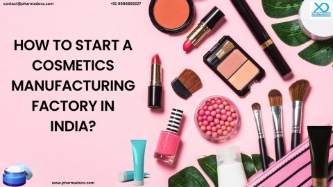 How to Set Up a Cosmetics Manufacturing Factory in India? - Pharmadocx ...