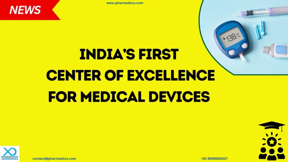 India’s First Medical Devices Center of Excellence (COE) - Pharmadocx ...