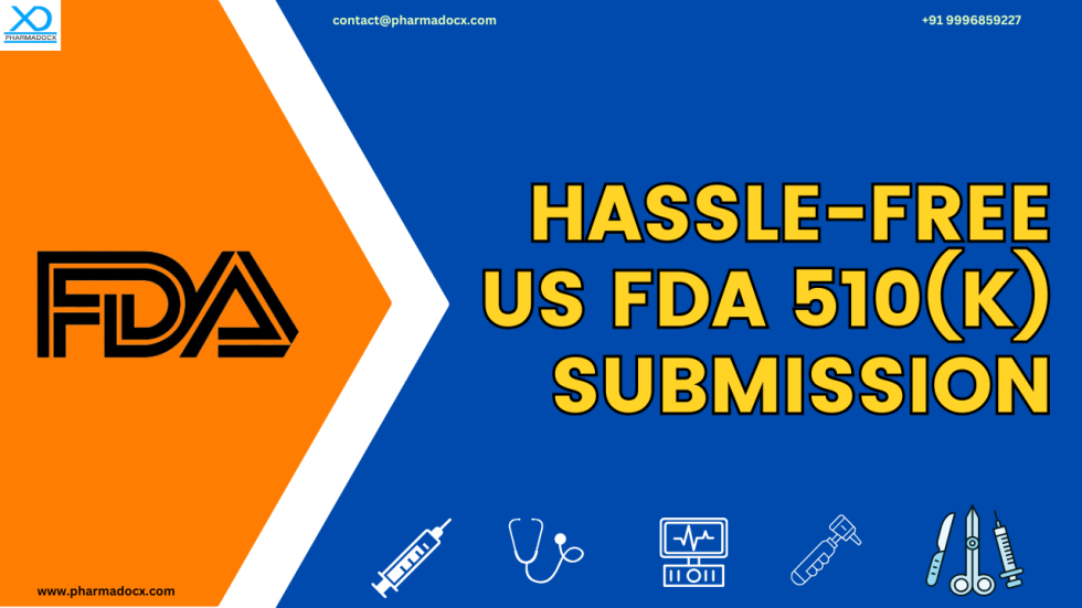 5 Pro tips for Hassle-Free US FDA 510(k) Submission - Pharmadocx Consultants