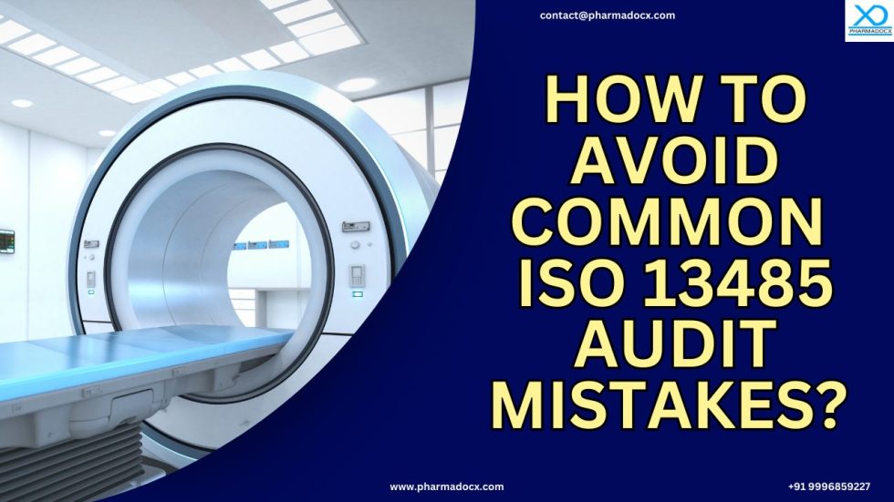 Common ISO 13485 Audit Mistakes You Can Avoid: 5 Easy Steps - Pharmadocx Consultants