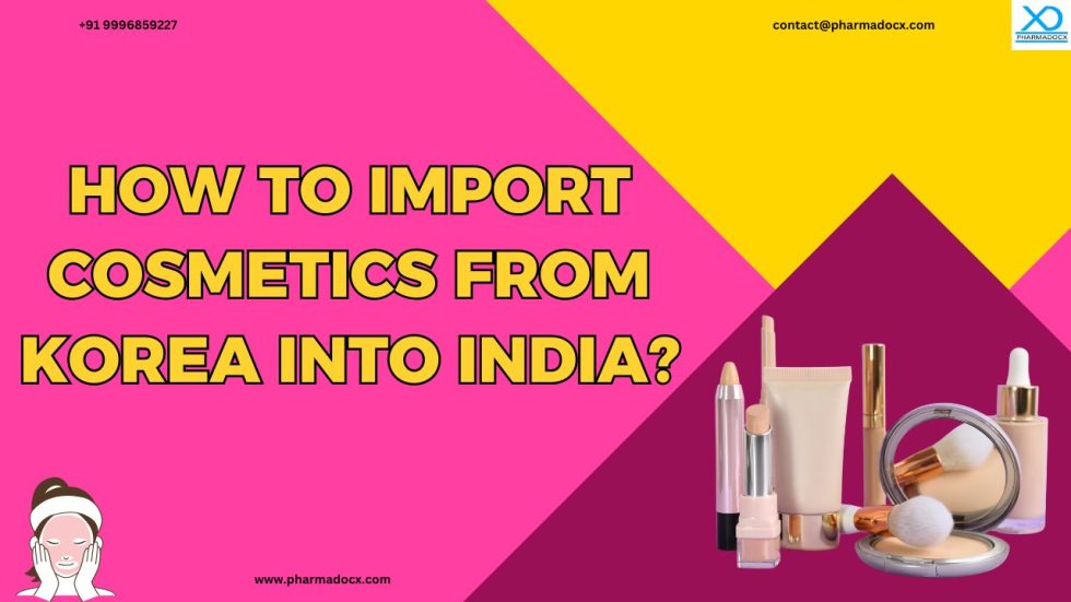 5 Step Guide to Import Cosmetics from Korea into India - Pharmadocx ...