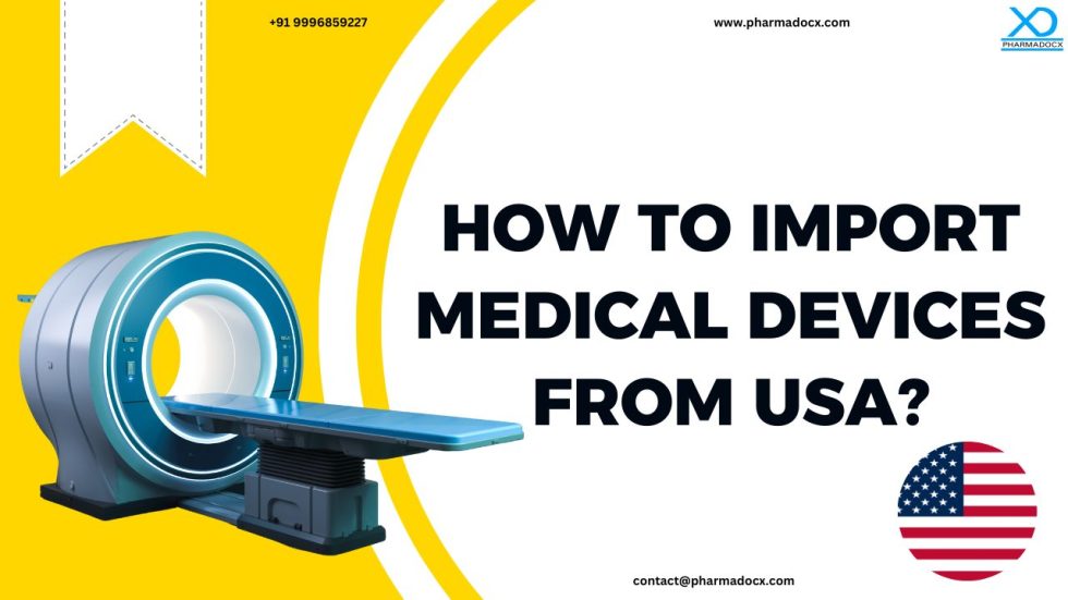 How to Import Medical Devices from USA? Your Guide - Pharmadocx Consultants