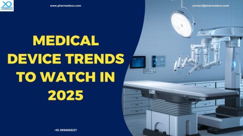 Top 11 Medical Device Trends to Watch in 2025 - Pharmadocx Consultants