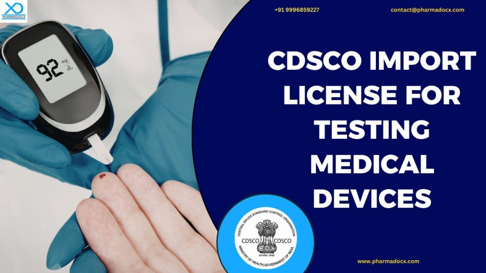 How to Get CDSCO Import License for Testing Medical Devices ...