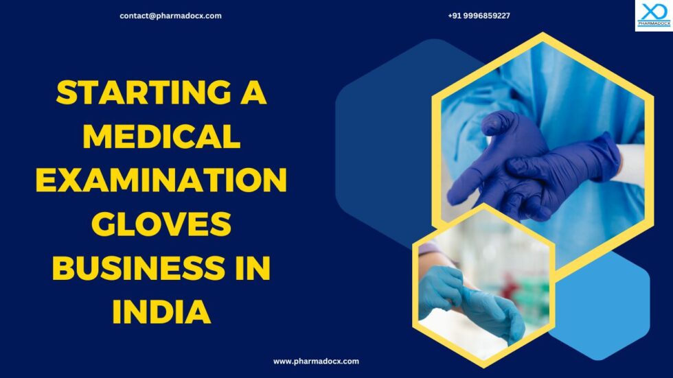 Starting a Medical Examination Gloves Business in India - Pharmadocx ...